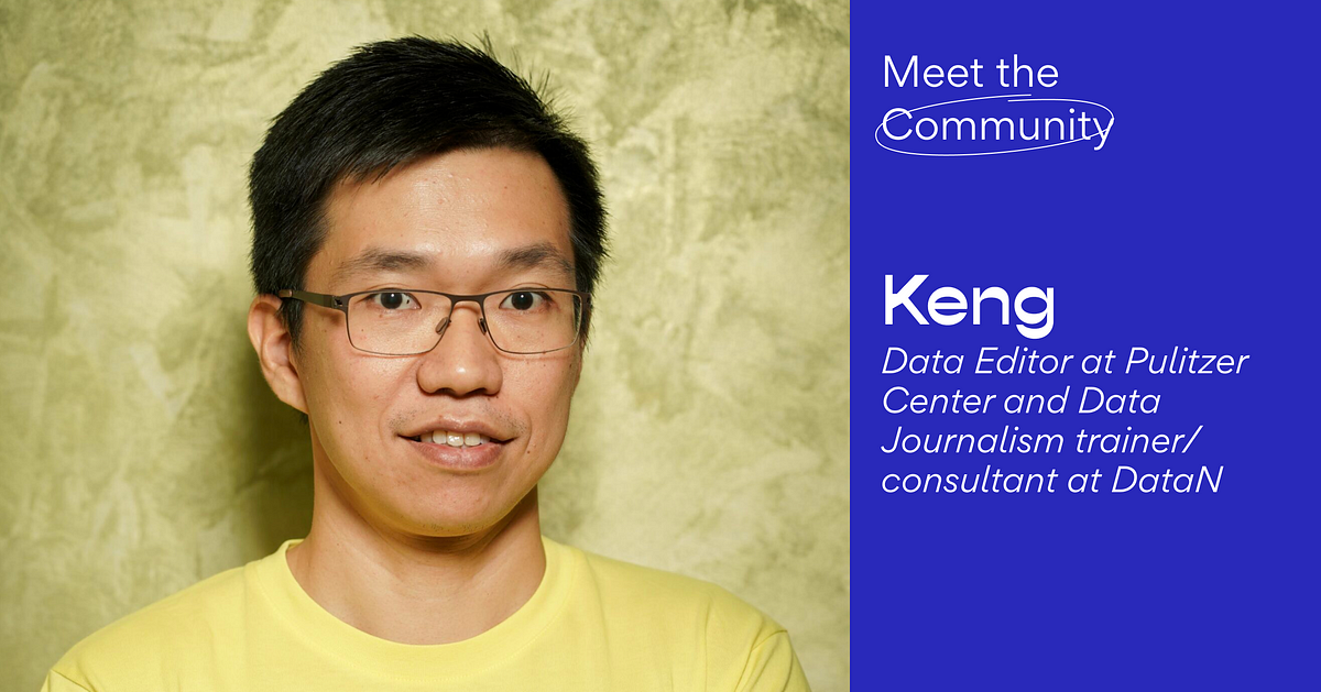 Meet the Community! Keng, Data Editor at Pulitzer Center and Data ...